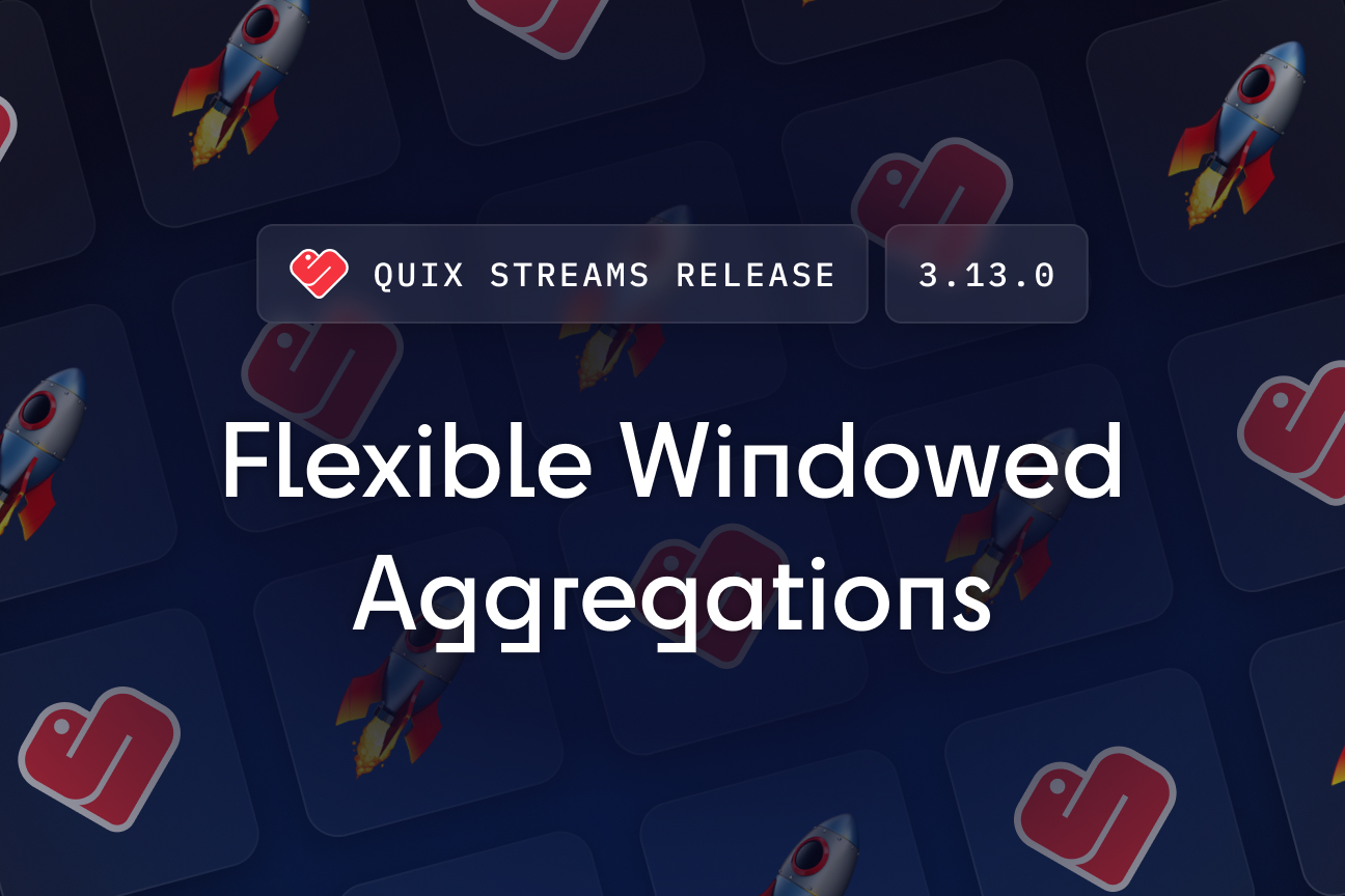 Quix Streams Release 3.13.0 Quix Streams Release 3.13.0